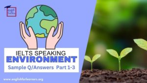 Environment IELTS Speaking Part 1-3, Questions & Answers